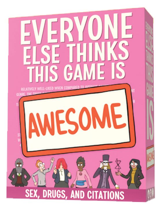 Everyone Else Thinks This Game Is Awesome Sex Drugs And Citations Exp